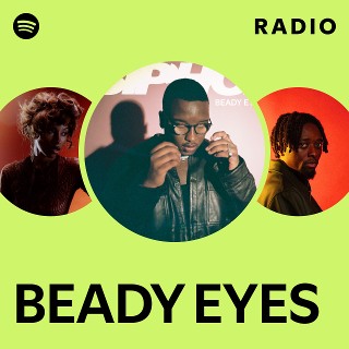 BEADY EYES Radio | Spotify Playlist