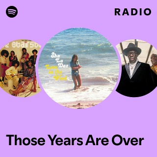 Those Years Are Over Radio - playlist by Spotify | Spotify
