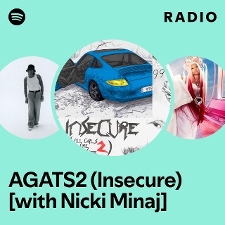 AGATS2 (Insecure) [with Nicki Minaj] Radio - playlist by Spotify | Spotify