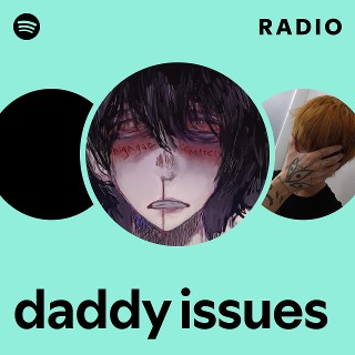 daddy issues Radio - playlist by Spotify | Spotify
