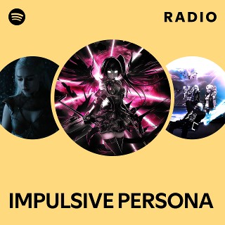 IMPULSIVE PERSONA Radio - playlist by Spotify | Spotify