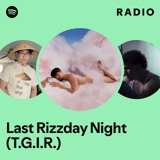 Last Rizzday Night (T.G.I.R.) Radio | Spotify Playlist