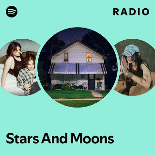 Stars And Moons Radio - playlist by Spotify | Spotify
