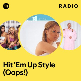 Hit 'Em Up Style (Oops!) Radio | Spotify Playlist