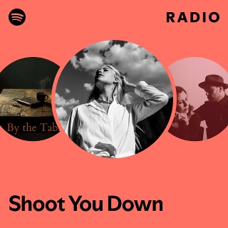Shoot You Down Radio - playlist by Spotify | Spotify