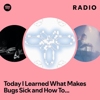Today I Learned What Makes Bugs Sick and How To Tie My Shoelaces Radio ...