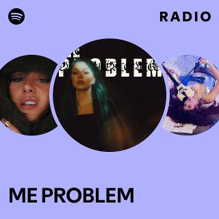 ME PROBLEM Radio | Spotify Playlist