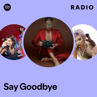 Say Goodbye Radio - playlist by Spotify | Spotify