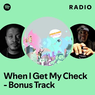 When I Get My Check - Bonus Track Radio - playlist by Spotify | Spotify