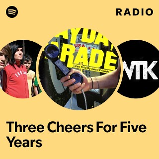 Three Cheers For Five Years Radio | Spotify Playlist