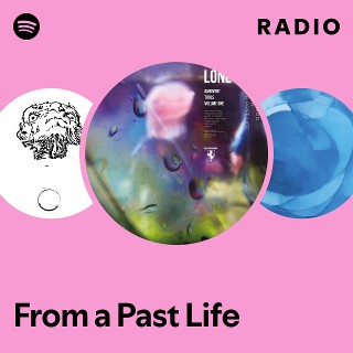 From a Past Life Radio - playlist by Spotify | Spotify