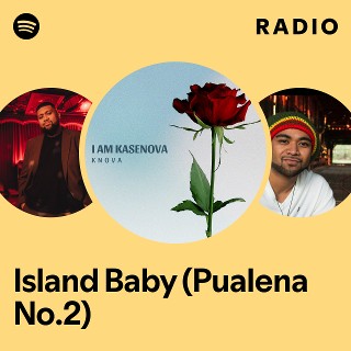 Island Baby (Pualena No.2) Radio - playlist by Spotify | Spotify