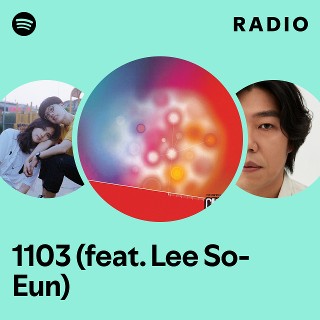 1103 (feat. Lee So-Eun) Radio - playlist by Spotify | Spotify