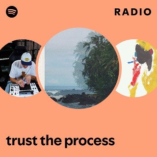trust the process Radio - playlist by Spotify | Spotify