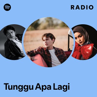 Tunggu Apa Lagi Radio - playlist by Spotify | Spotify