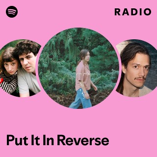 Put It In Reverse Radio - playlist by Spotify | Spotify