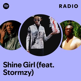 Shine Girl (feat. Stormzy) Radio - playlist by Spotify | Spotify