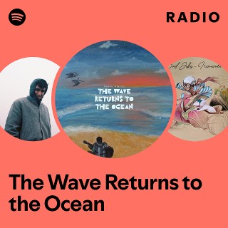 The Wave Returns to the Ocean Radio - playlist by Spotify | Spotify