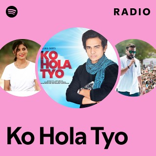 Ko Hola Tyo Radio - playlist by Spotify | Spotify