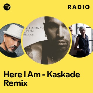 Here I Am - Kaskade Remix Radio - playlist by Spotify | Spotify