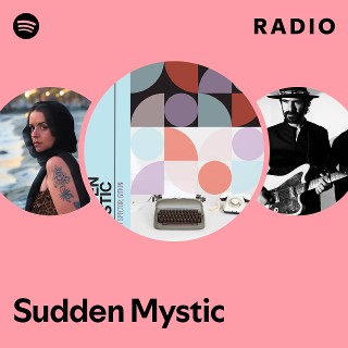 Sudden Mystic Radio - playlist by Spotify | Spotify