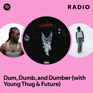 Dum, Dumb, and Dumber (with Young Thug & Future) Radio | Spotify Playlist