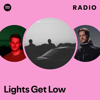 Lights Get Low Radio | Spotify Playlist