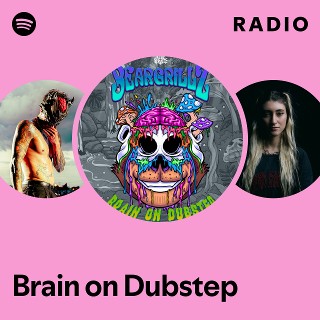 Brain on Dubstep Radio | Spotify Playlist