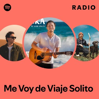Me Voy de Viaje Solito Radio - playlist by Spotify | Spotify