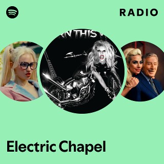 eLECTRIC CHAPEL Radio | Spotify Playlist