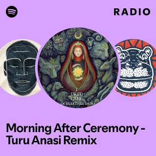 Morning After Ceremony - Turu Anasi Remix Radio | Spotify Playlist