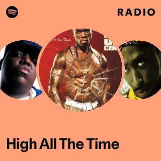 High All The Time Radio | Spotify Playlist