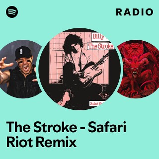 The Stroke - Safari Riot Remix Radio - playlist by Spotify | Spotify