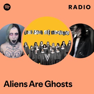 Aliens Are Ghosts Radio - playlist by Spotify | Spotify