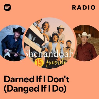 Darned If I Don't (Danged If I Do) Radio - playlist by Spotify | Spotify