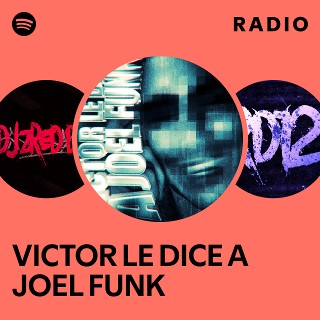 VICTOR LE DICE A JOEL FUNK Radio | Spotify Playlist