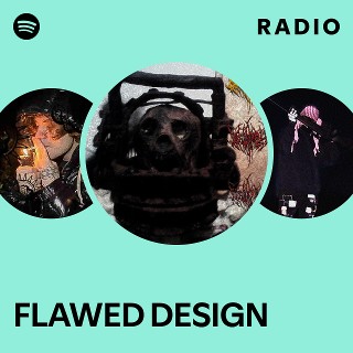 FLAWED DESIGN Radio | Spotify Playlist