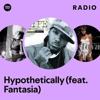 Hypothetically (feat. Fantasia) Radio | Spotify Playlist