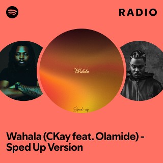 Wahala (CKay feat. Olamide) - Sped Up Version Radio | Spotify Playlist