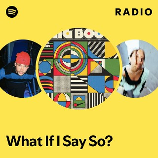 What If I Say So? Radio | Spotify Playlist