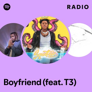 Boyfriend (feat. T3) Radio | Spotify Playlist