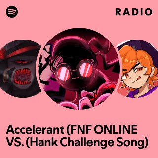 Accelerant (FNF ONLINE VS. (Hank Challenge Song) Radio | Spotify Playlist