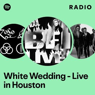White Wedding - Live in Houston Radio - playlist by Spotify | Spotify