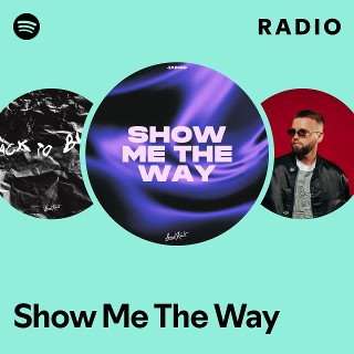 Show Me The Way Radio | Spotify Playlist