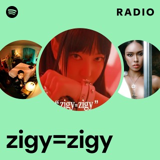 zigy=zigy Radio | Spotify Playlist