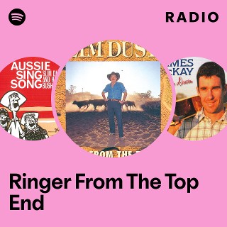 Ringer From The Top End Radio - playlist by Spotify | Spotify