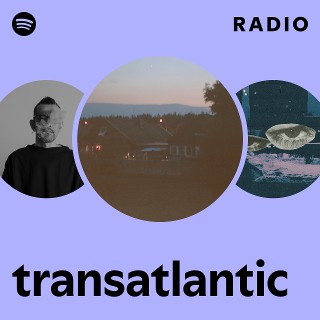 transatlantic Radio - playlist by Spotify | Spotify