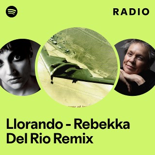 Llorando - Rebekka Del Rio Remix Radio | Spotify Playlist