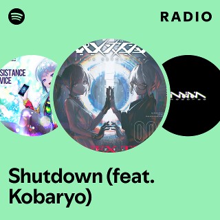 Shutdown (feat. Kobaryo) Radio | Spotify Playlist
