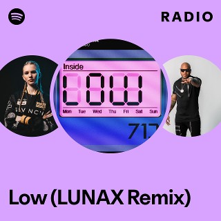 Low (LUNAX Remix) Radio - playlist by Spotify | Spotify